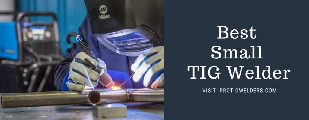 [Top 5] Best Small TIG Welder (AC/DC Mini Machines Reviews) 2025